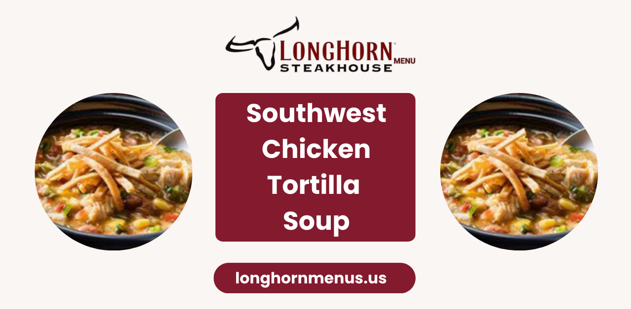 LongHorn Southwest Chicken Tortilla Soup - Bold and Spicy Flavor